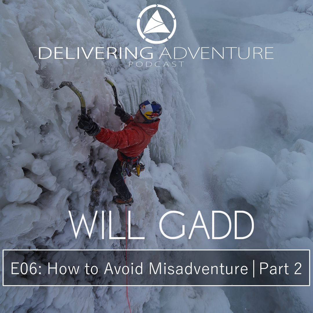 S1.E06: How to Avoid Misadventure - Part 2 with Will Gadd - Delivering ...