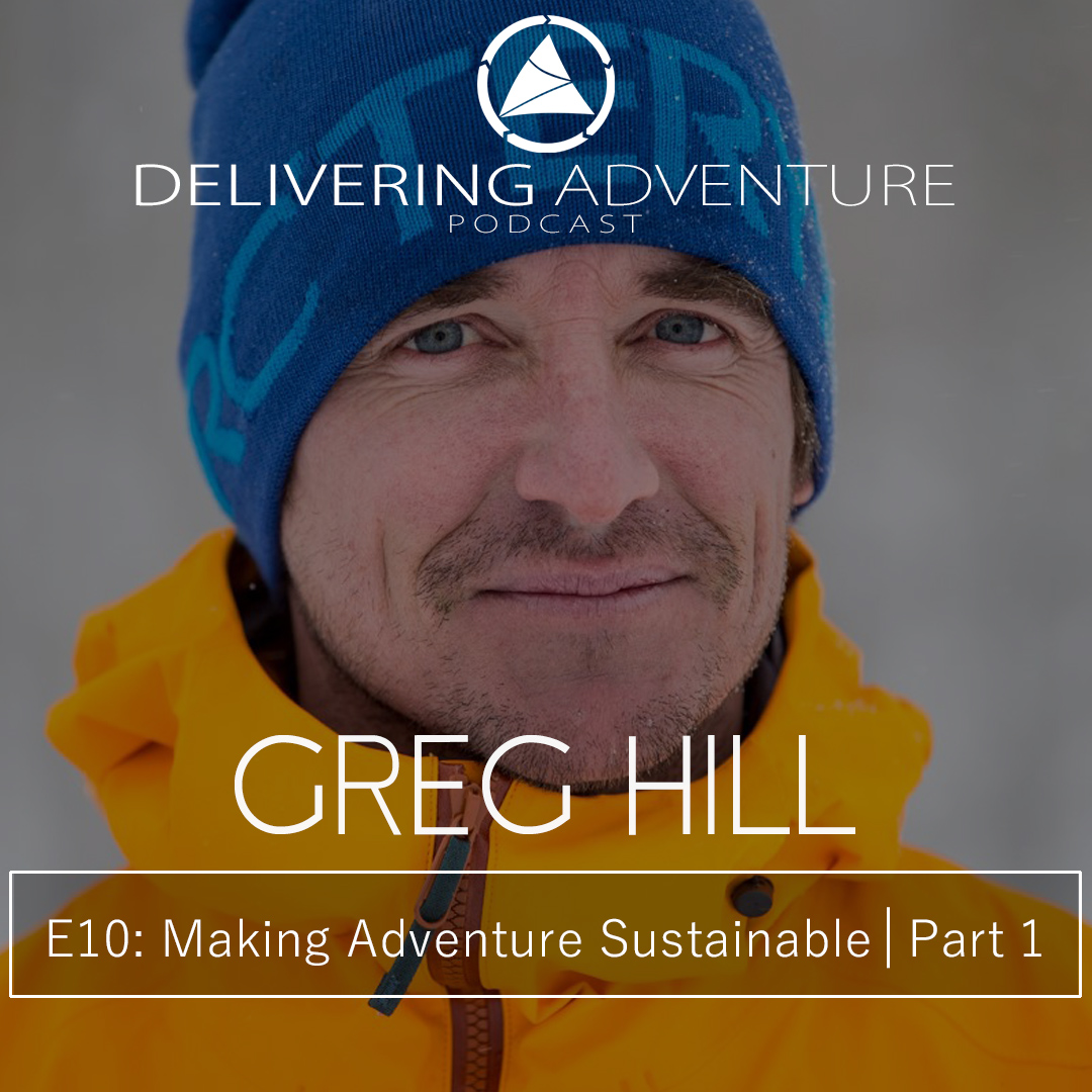 S1.E10: Making Adventure Sustainable - Part 1 with Greg Hill ...