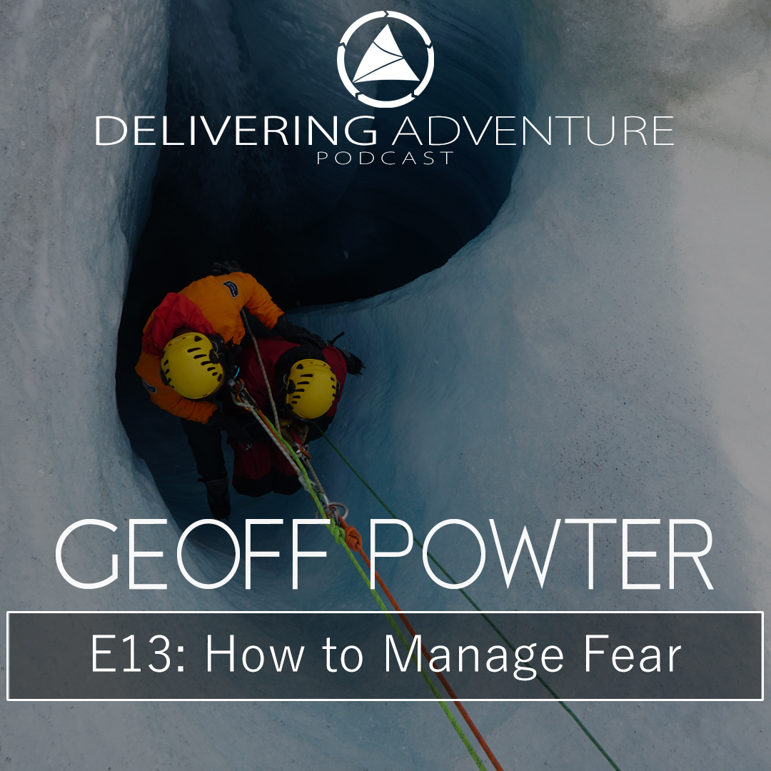 S1.E13: How to Manage Fear with Geoff Powter - Delivering Adventure ...