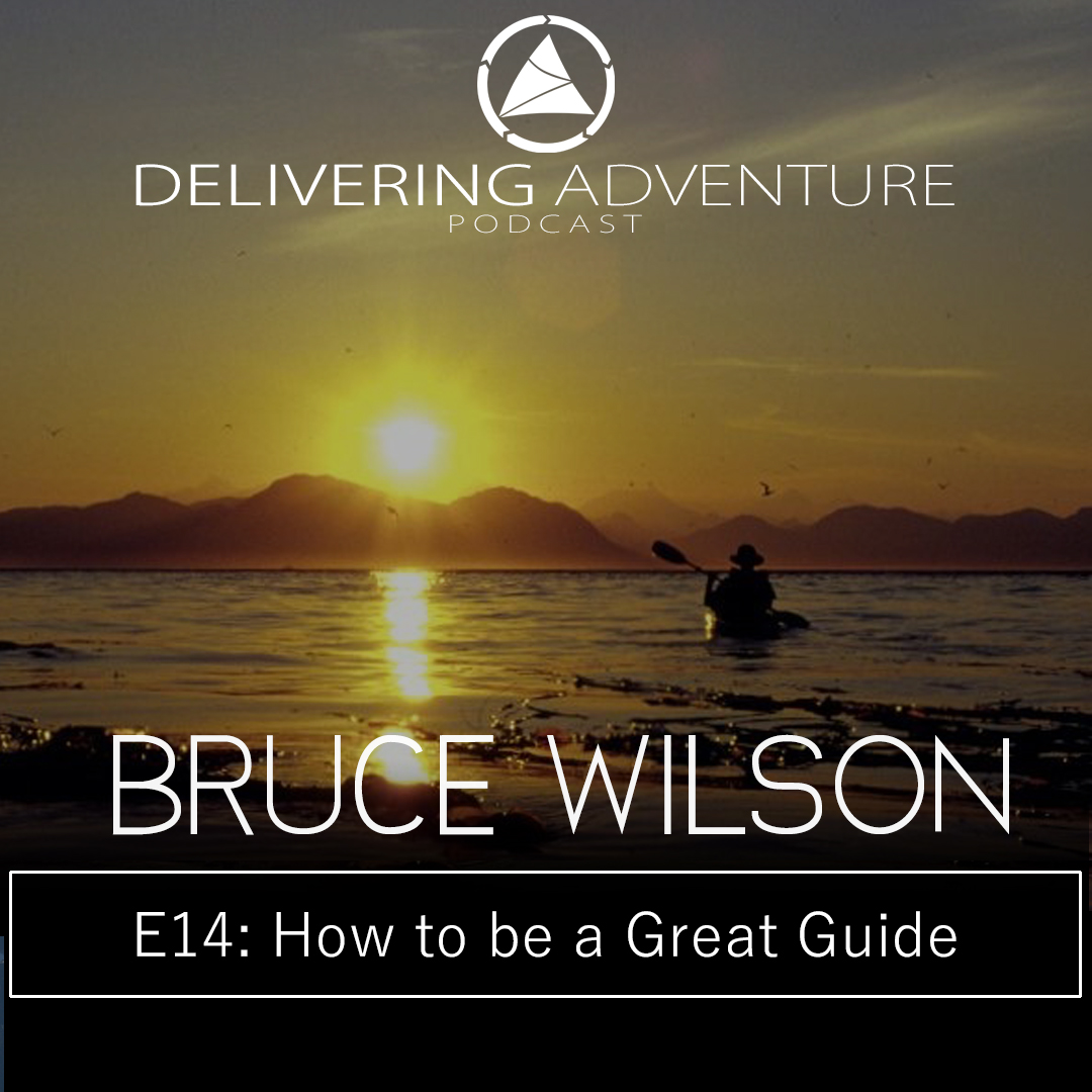 S1.E14: How to be a Great Guide with Bruce Wilson - Delivering ...