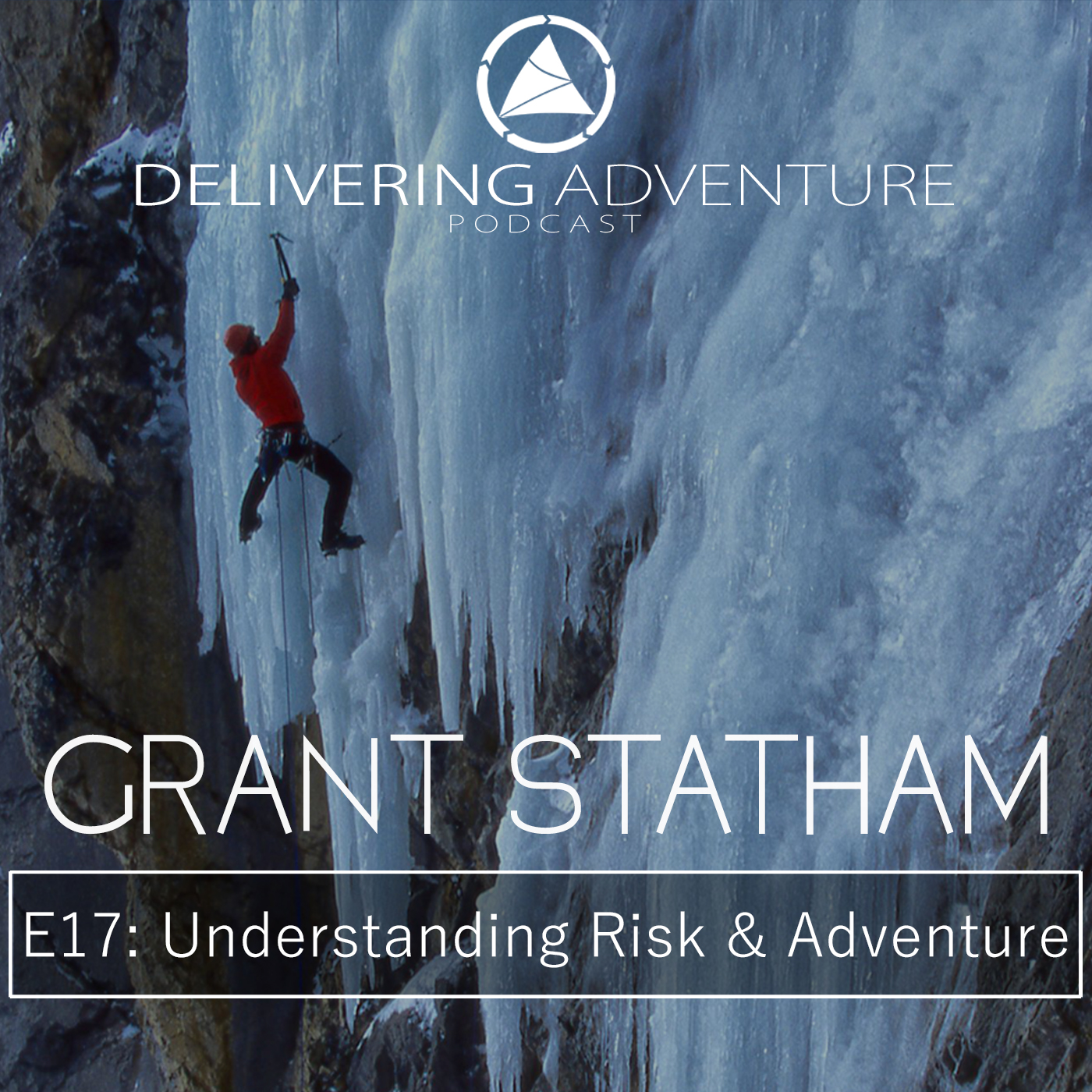 S1.E17: Understanding Risk & Adventure with Grant Statham - Delivering ...