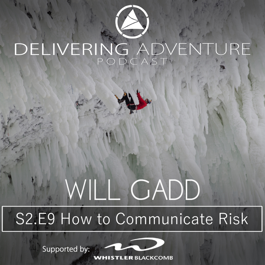 S2.E09: How to Communicate Risk with Will Gadd - Delivering Adventure ...