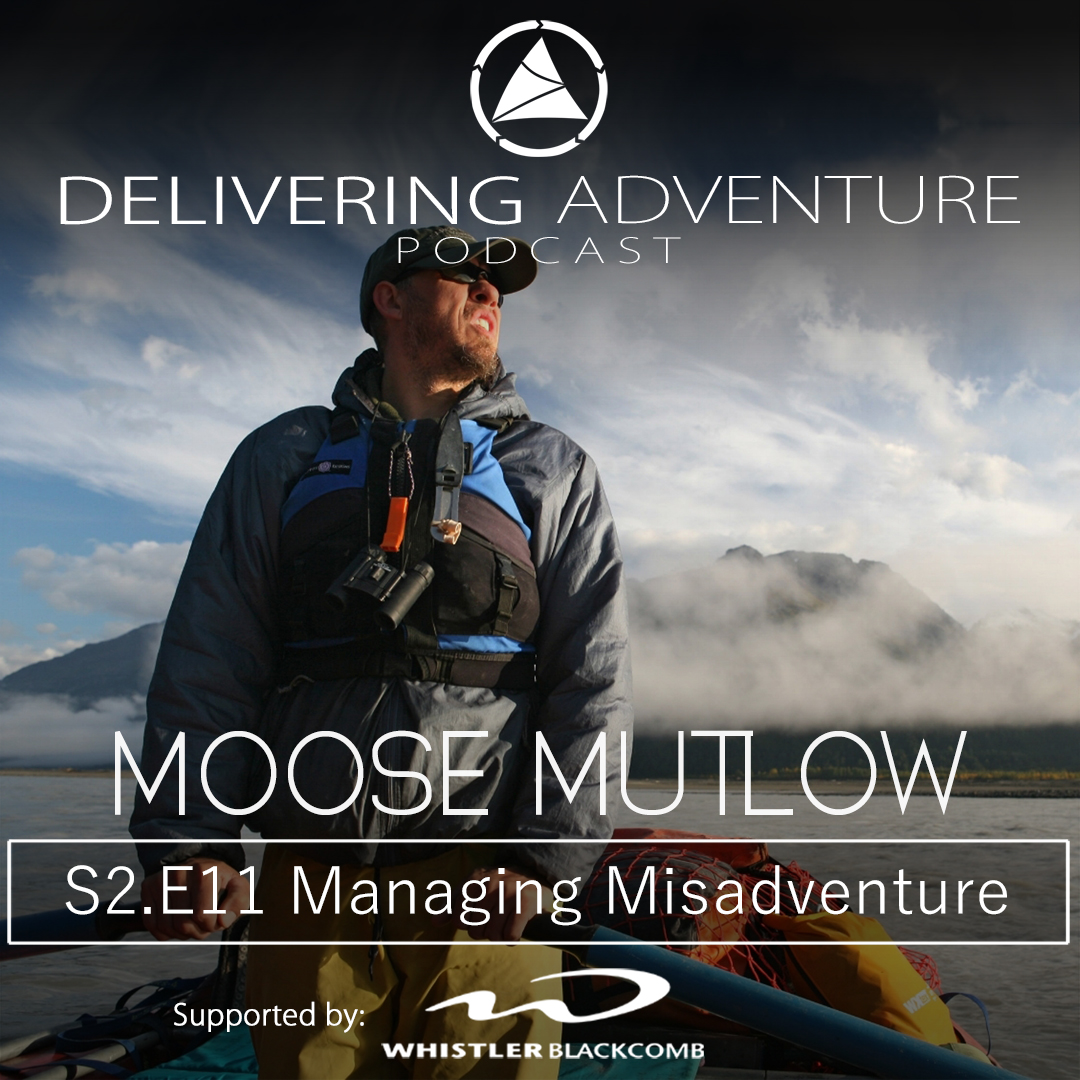 S2.E11: Managing Misadventure with Moose Mutlow - Delivering Adventure ...